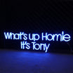 'What‘s up Homie It's Tony' Neon Sign – LC SIGN SHOP